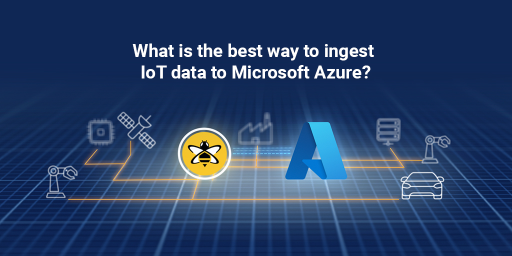 What is the best way to ingest IoT data to Microsoft Azure?