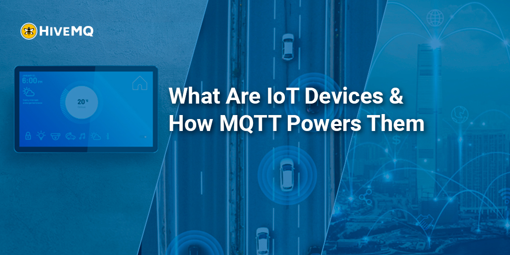 What Are IoT Devices & How MQTT Powers Them