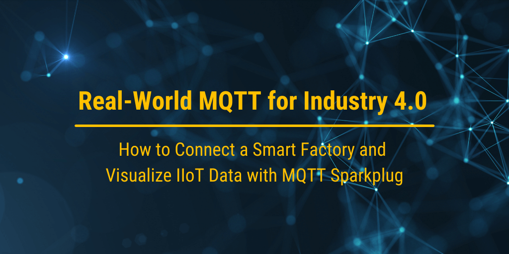 How to Connect a Smart Factory and Visualize IIoT Data with MQTT Sparkplug
