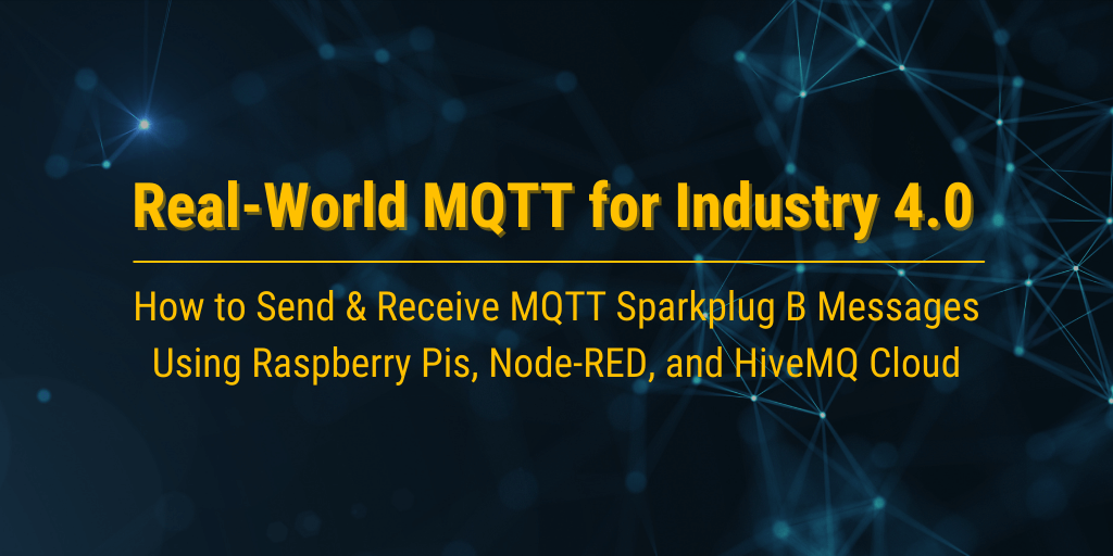 How To Send And Receive Mqtt Sparkplug B Messages Using Raspberry Pis Node Red And Hivemq Cloud