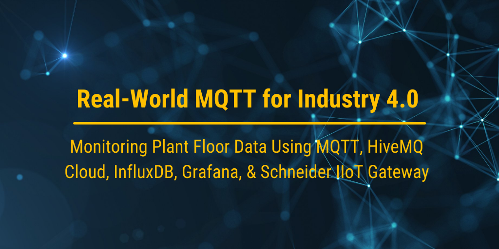 Monitoring Plant Floor Data Using MQTT, HiveMQ Cloud, InfluxDB, Grafana ...