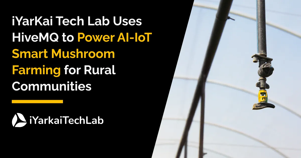 iYarKai Tech Lab Uses HiveMQ to Power AI-IoT Smart Mushroom Farming for ...