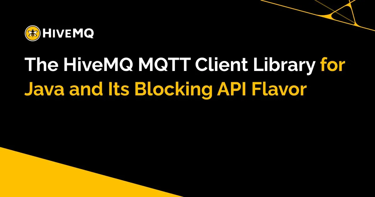 The HiveMQ MQTT Client Library for Java and Its Blocking API Flavor